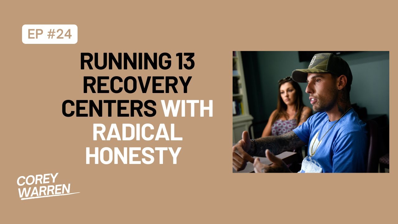 Running 13 Recovery Centers With Radical Honesty | Corey Warren - YouTube