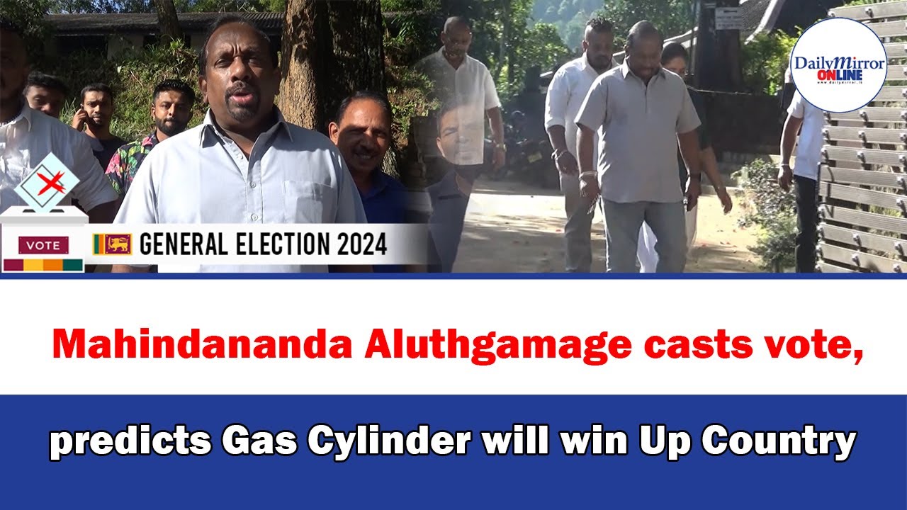 Mahindananda Aluthgamage casts vote, predicts Gas Cylinder will win Up ...