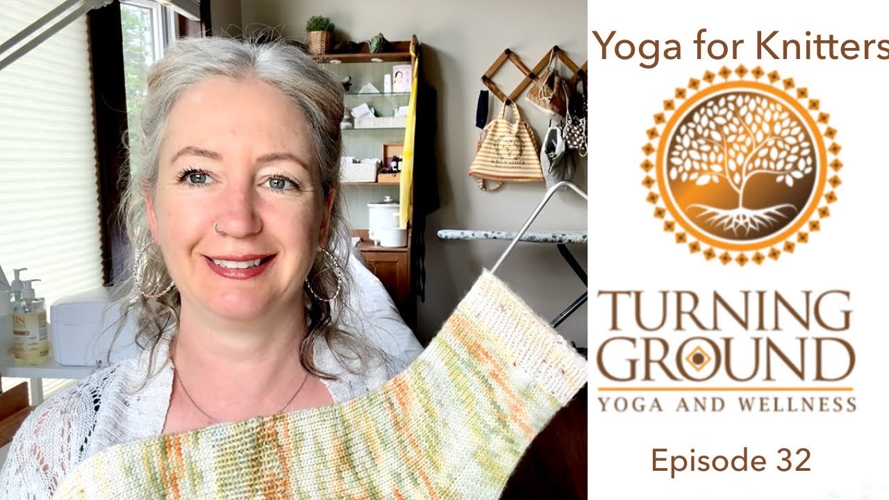 Yoga for Knitters- Episode 32- A Few Knits and Plenty of Gardening (and ...