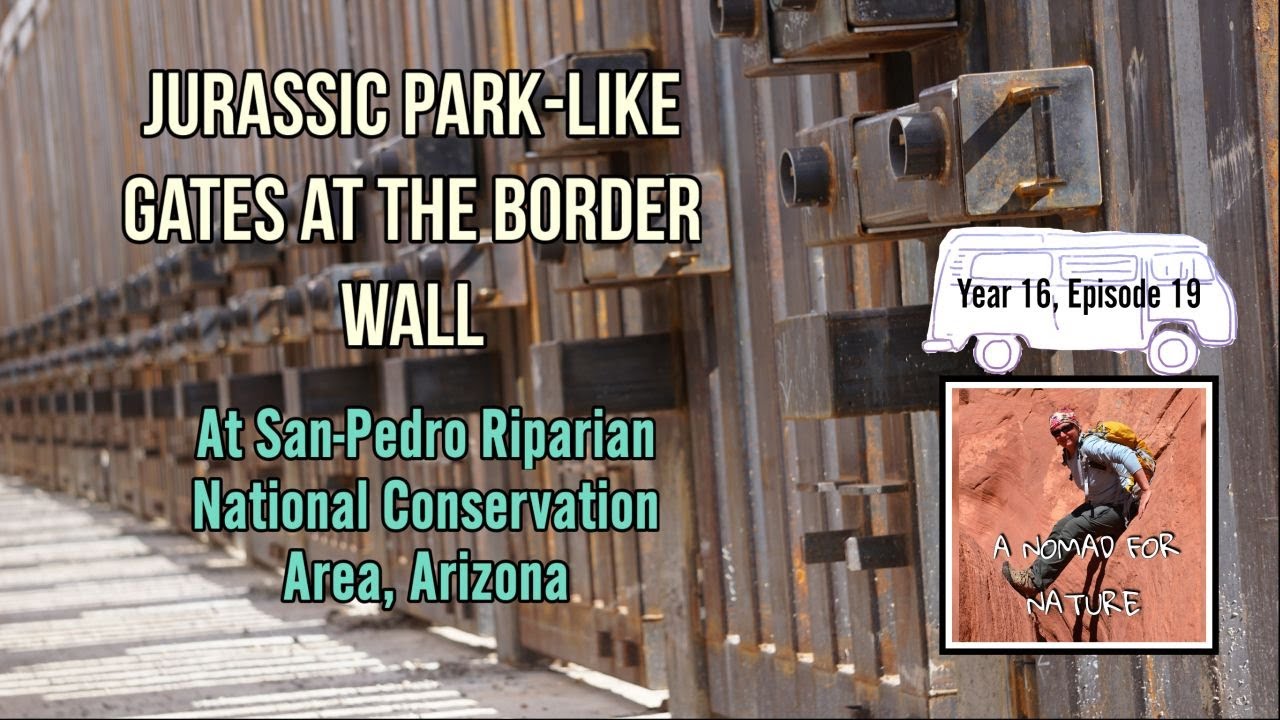 Border Wall Jurassic Park Like Gate San Pedro Riparian National Conservation Area ~ Az Youtube
