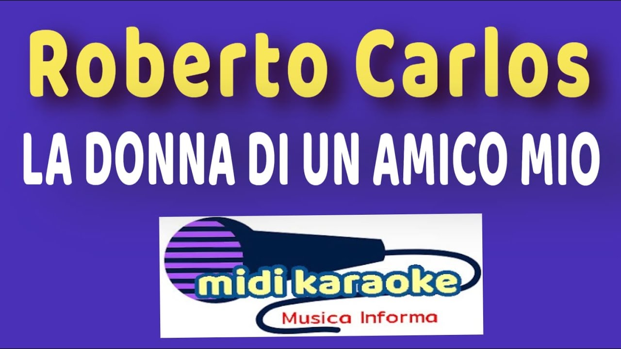 Roberto Carlos - LA DONNA DI UN AMICO MIO - karaoke - YouTube