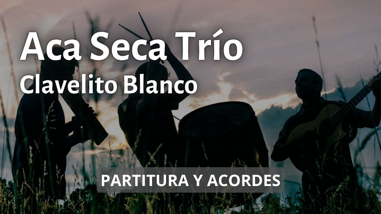 Clavelito Blanco, Aca Seca Trío - Partitura y Acordes - YouTube