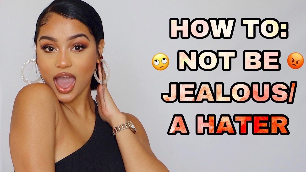 HOW TO: NOT BE JEALOUS / A HATER!! Girl Talk - YouTube