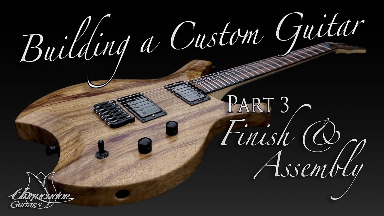 Building a Custom Guitar - Part 3 "Finish & Final Assembly" - YouTube