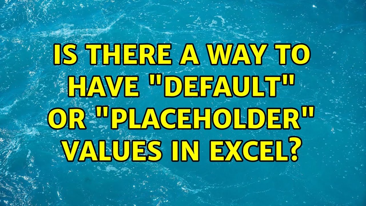 Is there a way to have "default" or "placeholder" values in Excel ...