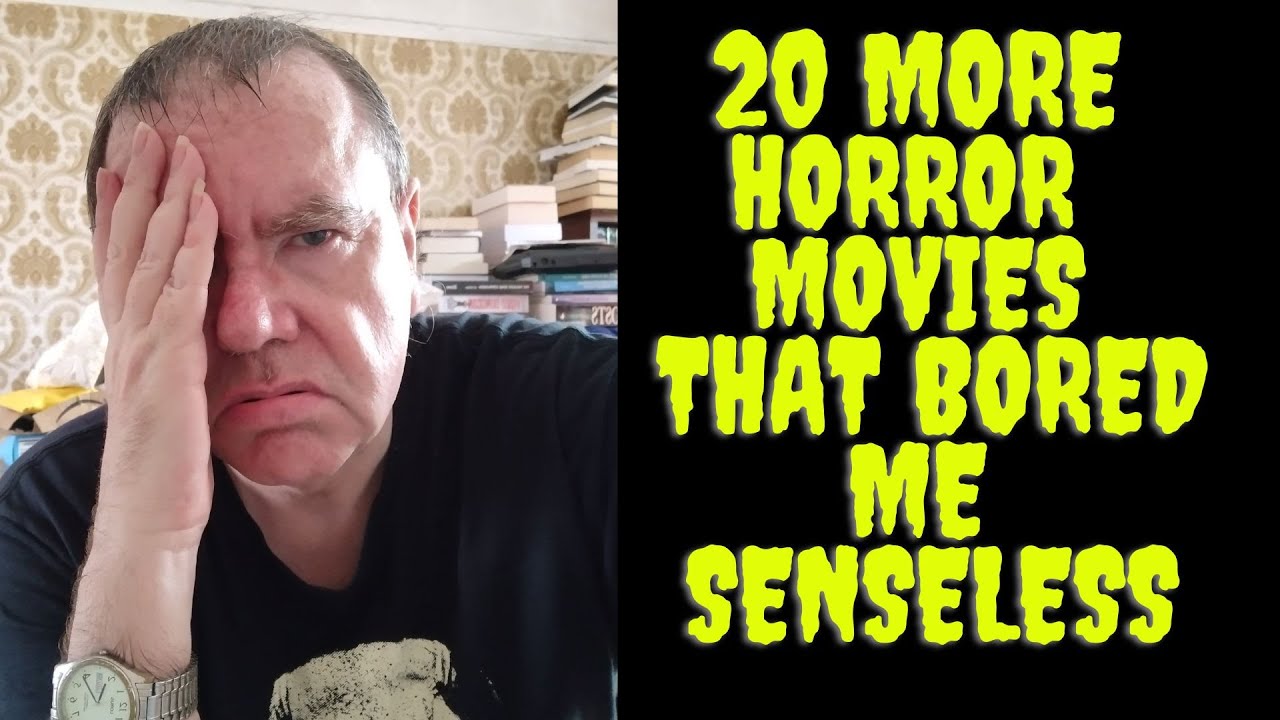 20 MORE HORROR MOVIES THAT BORED ME SENSELESS - YouTube
