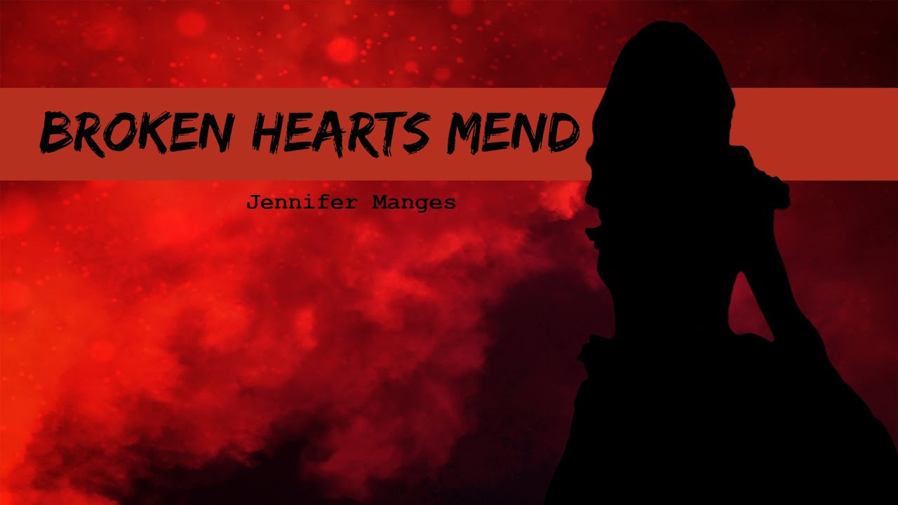 Broken Hearts Mend -Jennifer Manges [Official Lyric Video] - YouTube