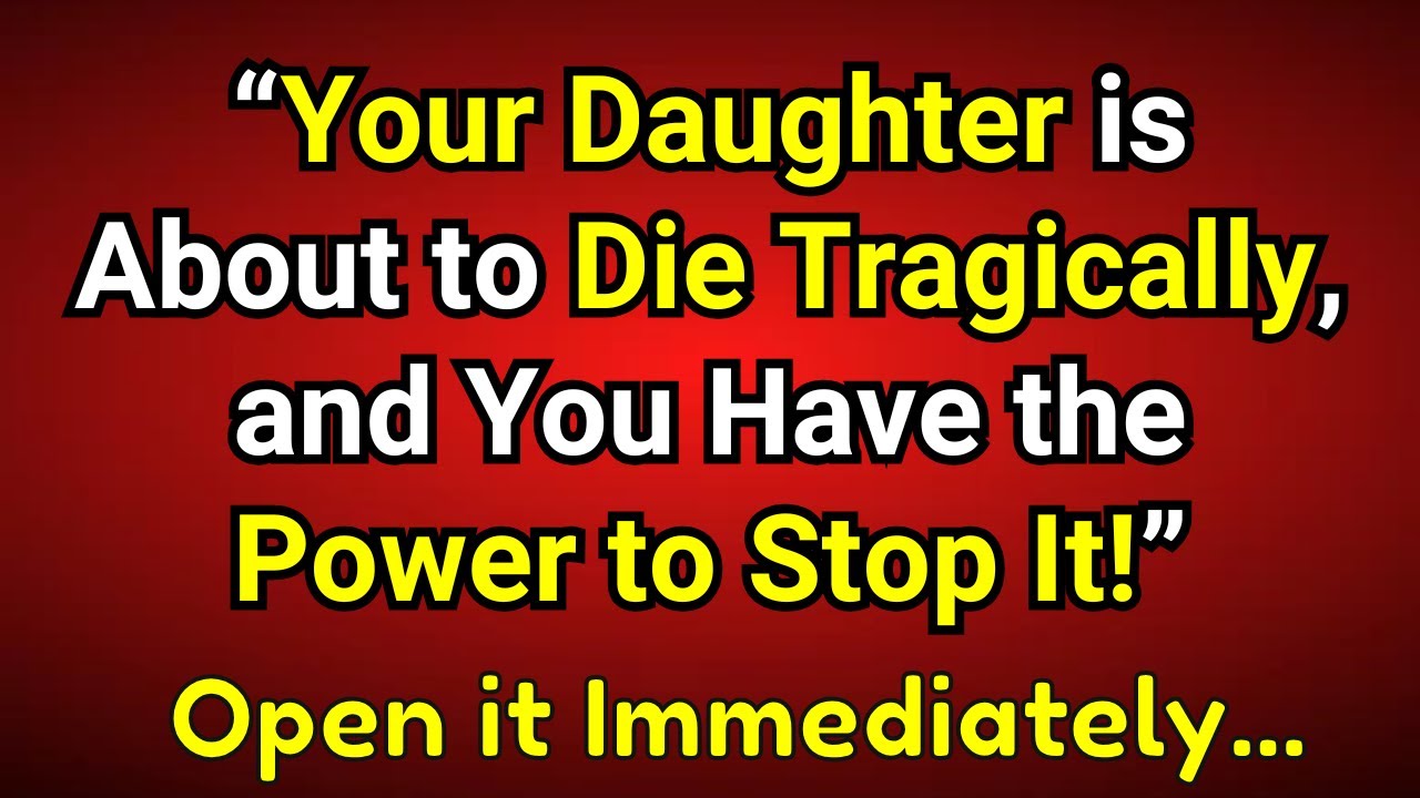 🚨God Says: “Your Daughter is About to Die Tragically, and You Have the ...