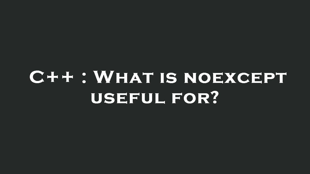 C What Is Noexcept Useful For Youtube