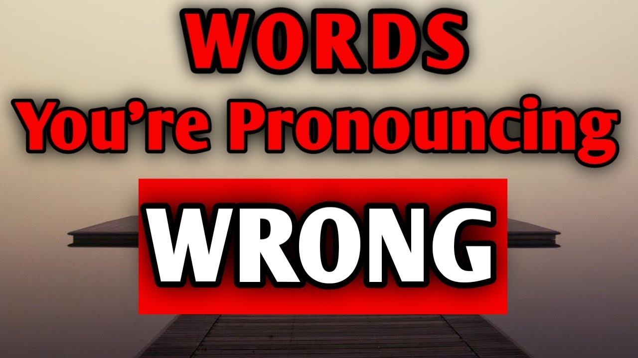 Correct Pronounciation Of Words // Words You're Pronouncing Wrong ...