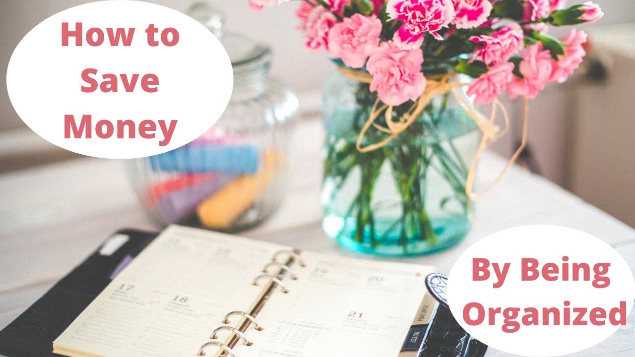 How To Save Money By Being Organized - YouTube