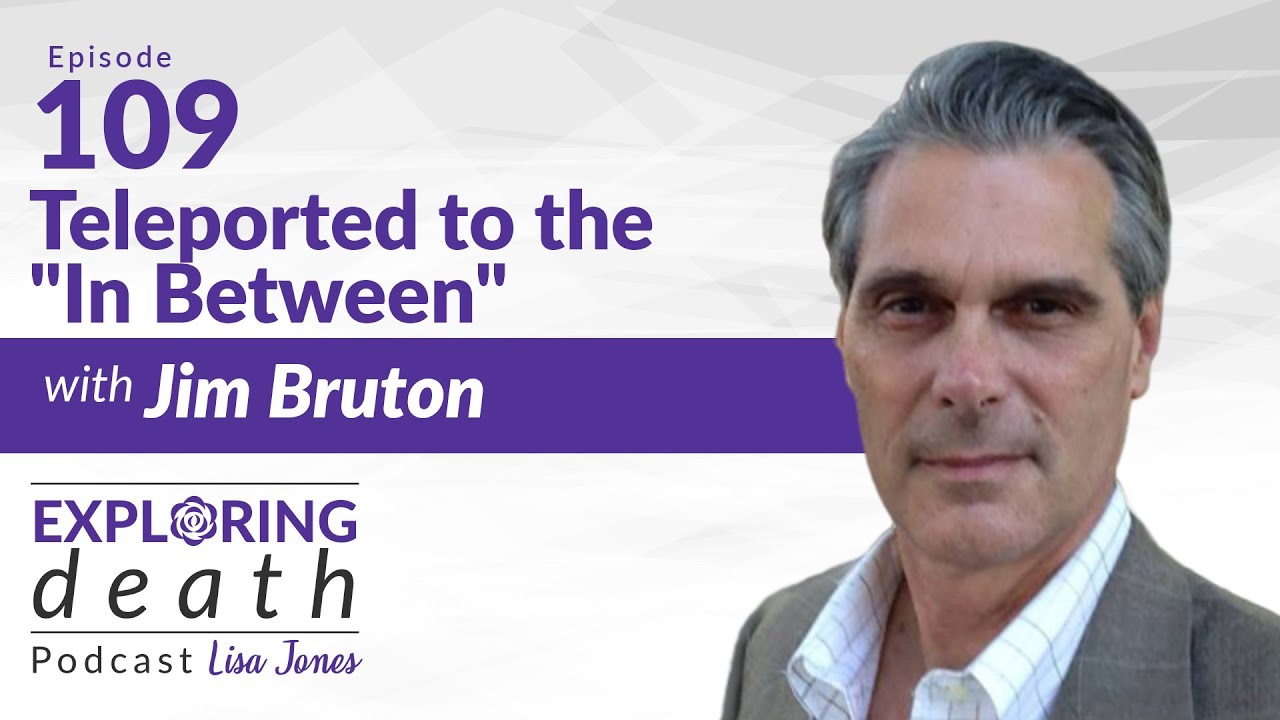 The Exploring Death Podcast: Teleported to the "In Between" with Jim ...