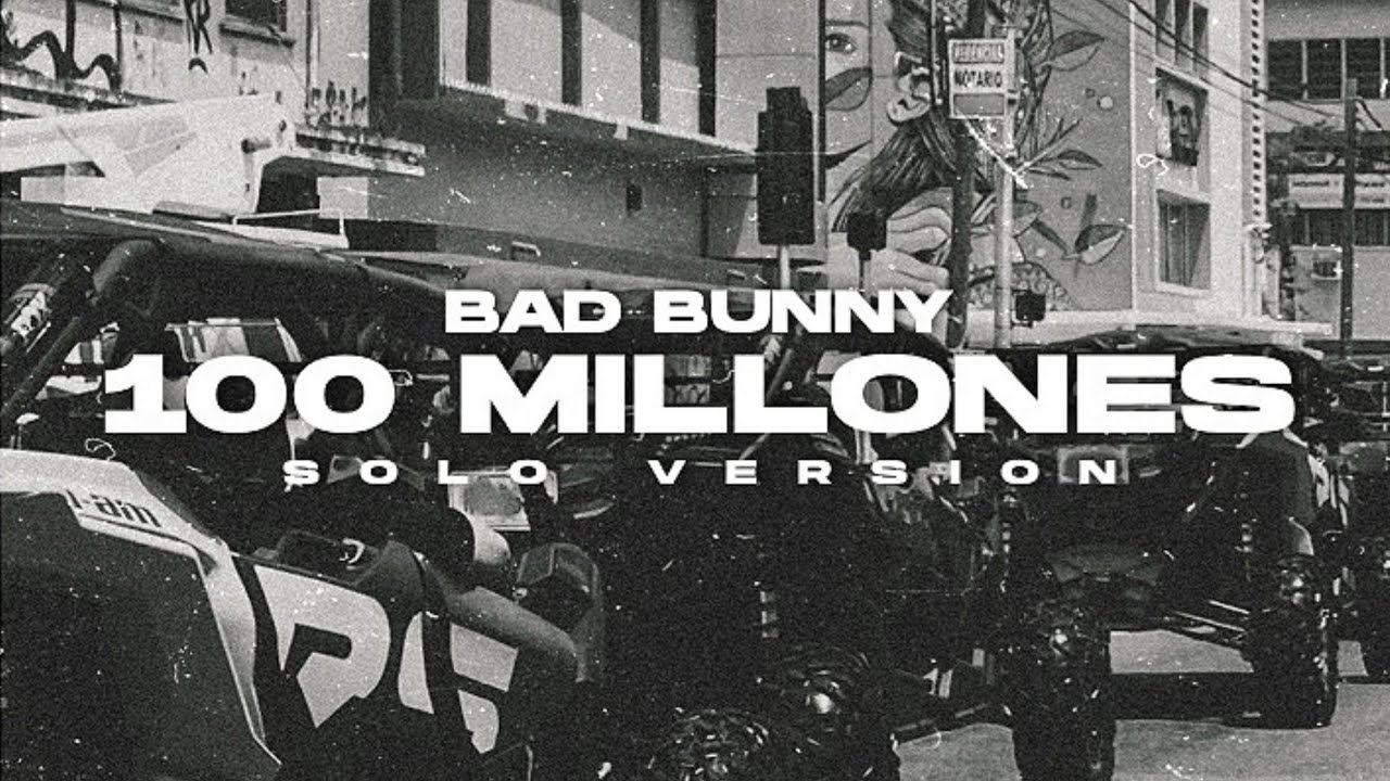 Bad Bunny - 100 MILLONES (Solo Version) - YouTube