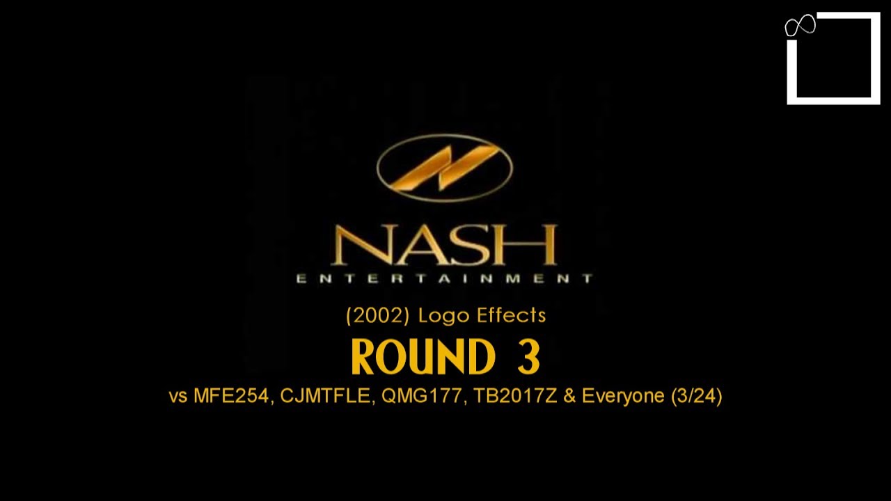 Nash Entertainment (2002) Logo Effects Round 3 vs MFE254, CJMTFLE ...