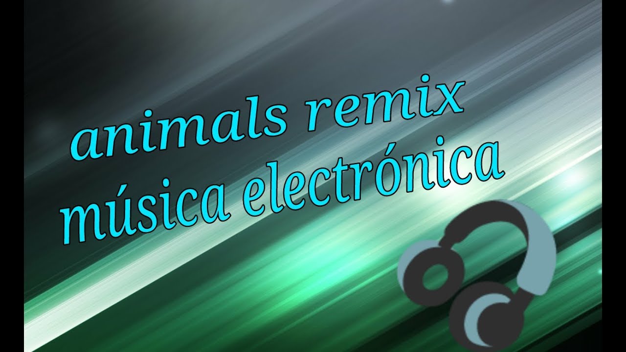 Música electrónica (animals remix) - YouTube