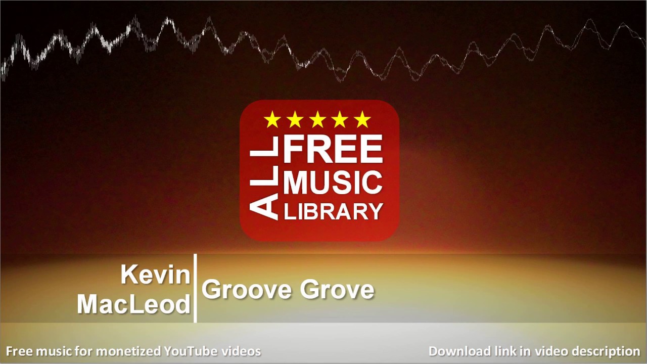 All Free Music Library | Groove Grove - Kevin MacLeod - YouTube