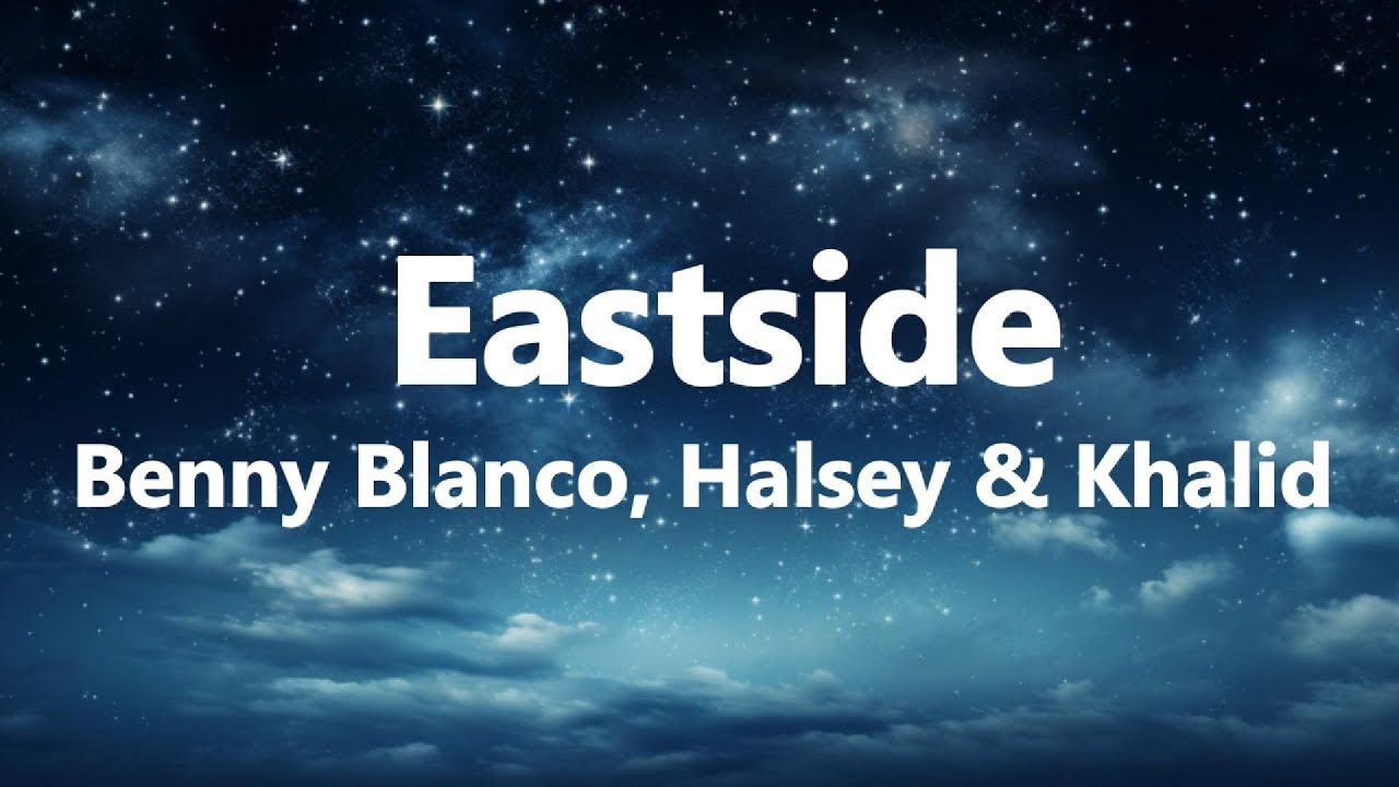 Benny Blanco, Halsey & Khalid - Eastside Lyrics - YouTube
