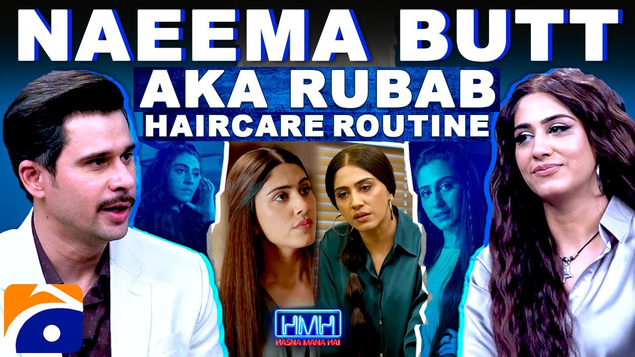 Naeema Butt AKA Rubab Hair Care Routine - Kabhi Main Kabhi Tum - Tabish Hashmi - Hasna Mana Hai ...