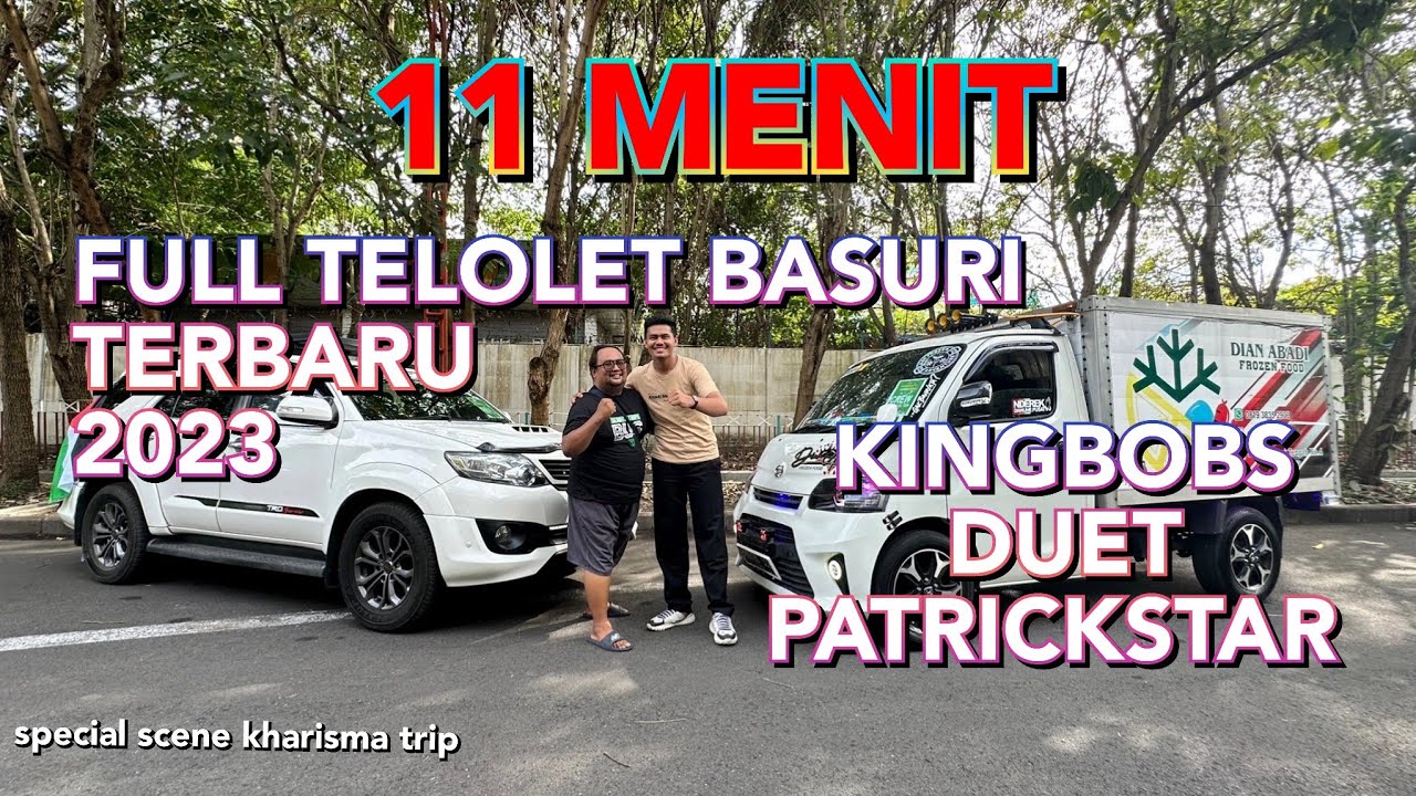 11 MENIT FULL TELOLET BASURI TERBARU 2023 [ KINGBOBS DUET PATRICKSTAR] special scene kharisma ...