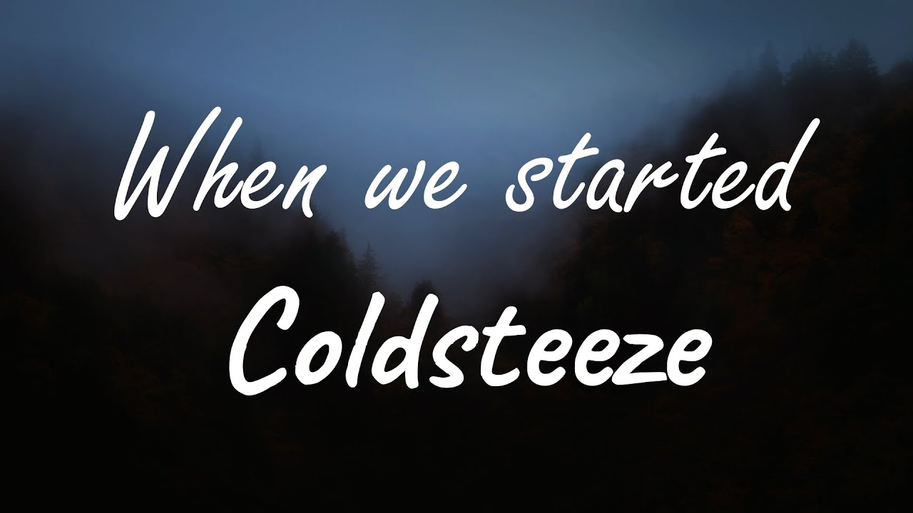 Coldsteeze - When we started (Lyrics) - YouTube