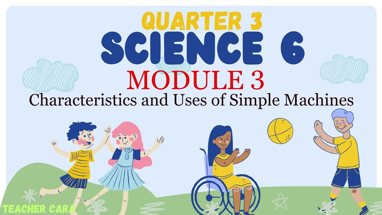 QUARTER3 SCIENCE6 MODULE3: Characteristics and Uses of Simple Machines - YouTube
