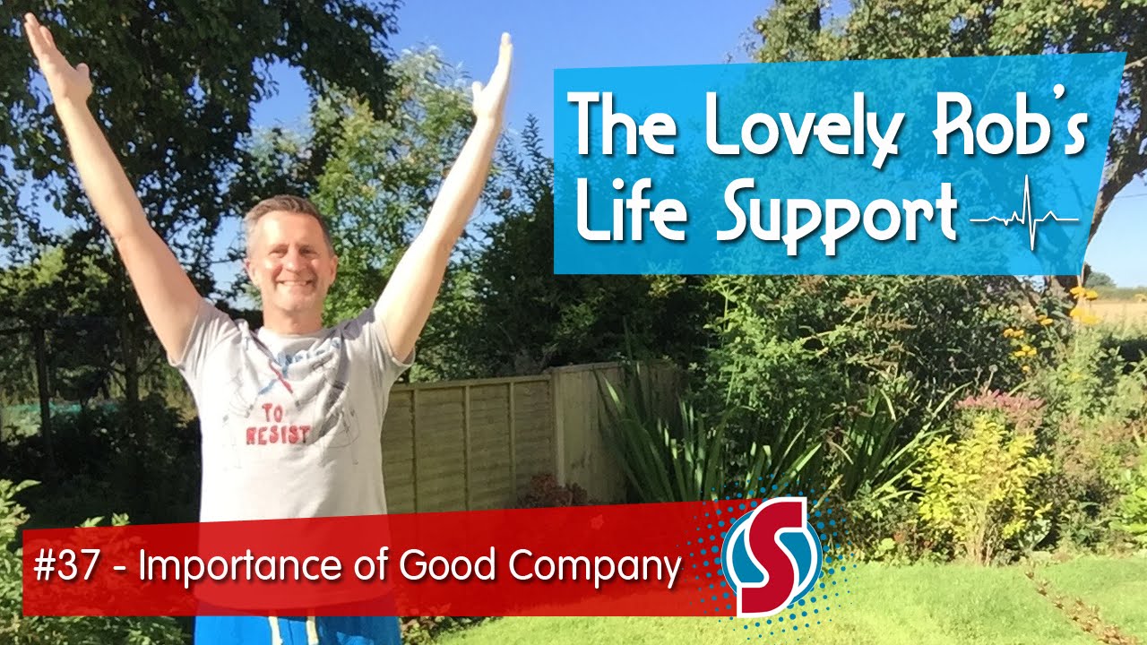 The Importance of Good Company - The Lovely Rob's Life Support #37 ...