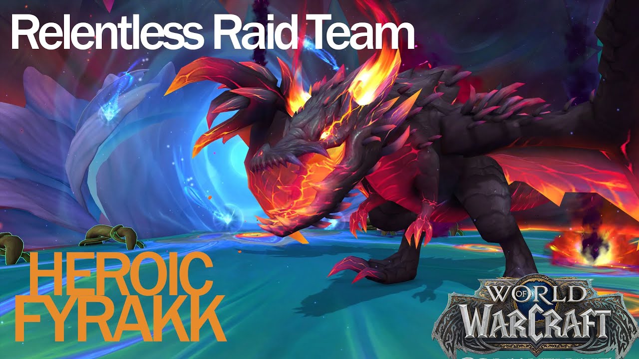 Heroic Fyrakk - Relentless Raid Team - First Kill! - Ahead of the Curve ...