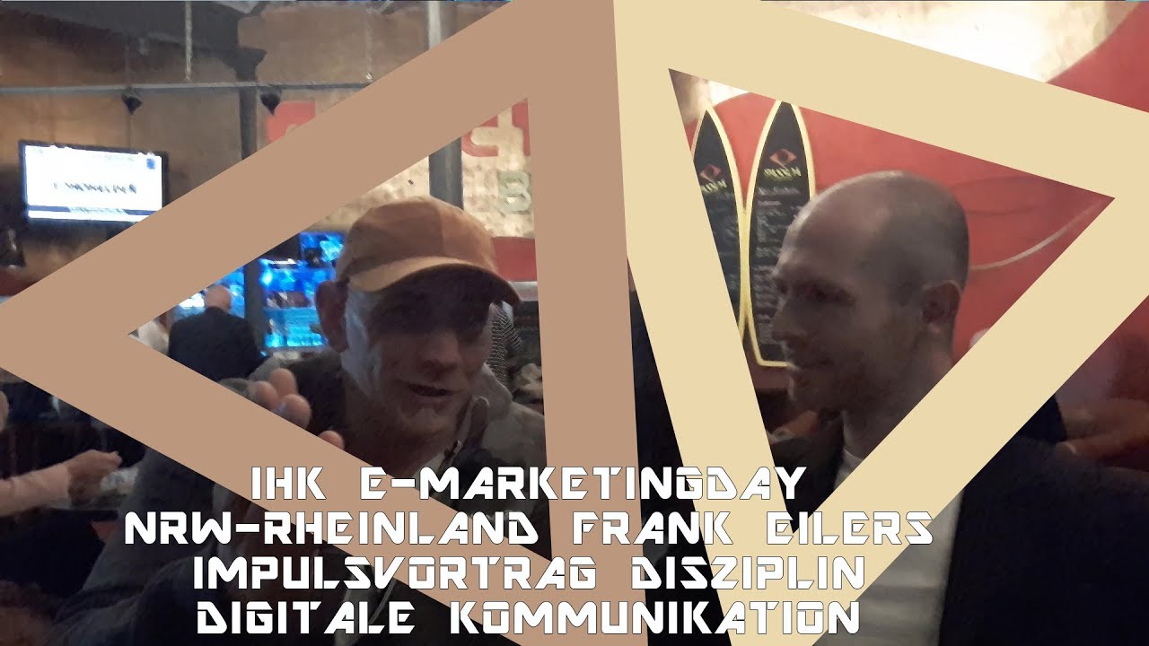 IHK e-Marketingday NRW-Rheinland Frank Eilers IMPULSVORTRAG Disziplin Digitale Kommunikation ...