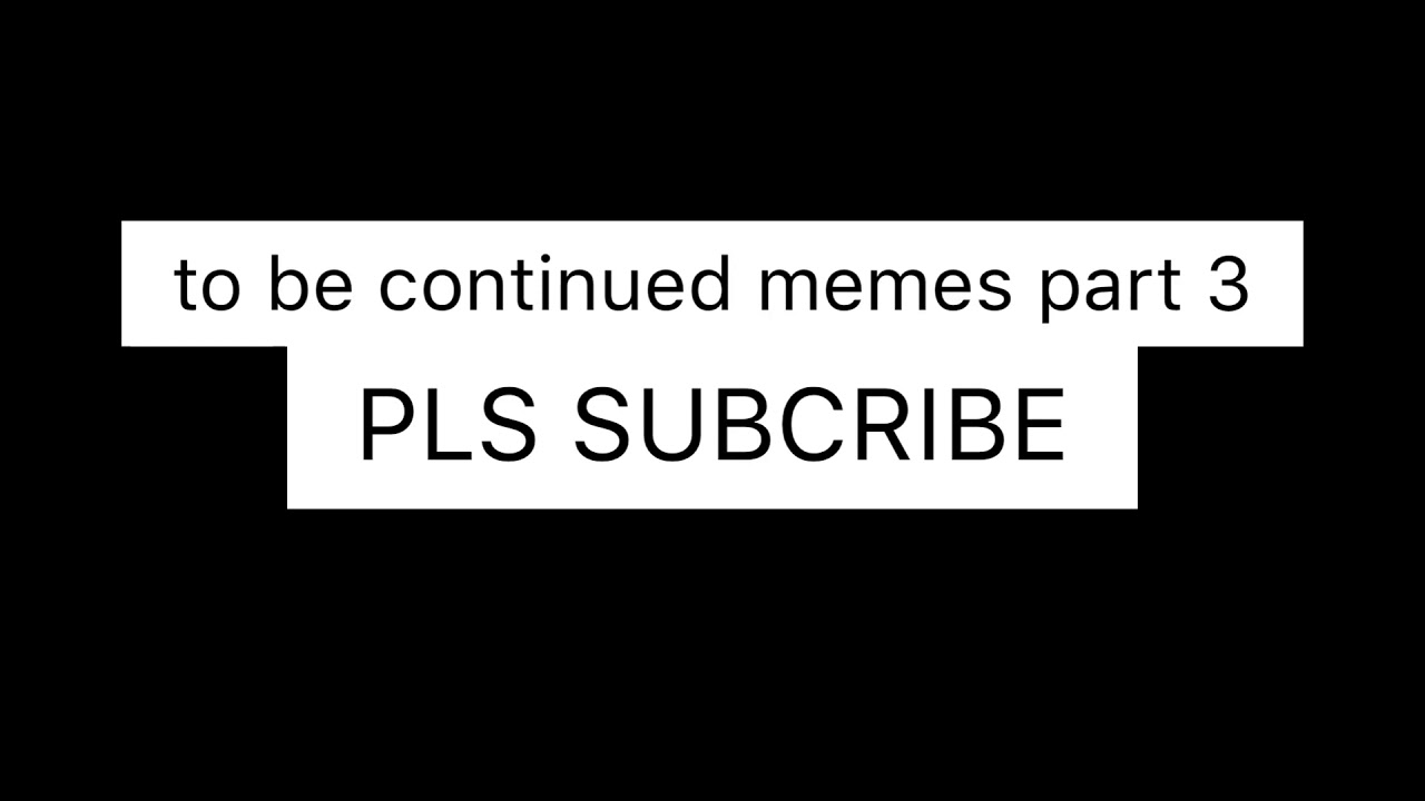 To be continued memes part 3 - YouTube