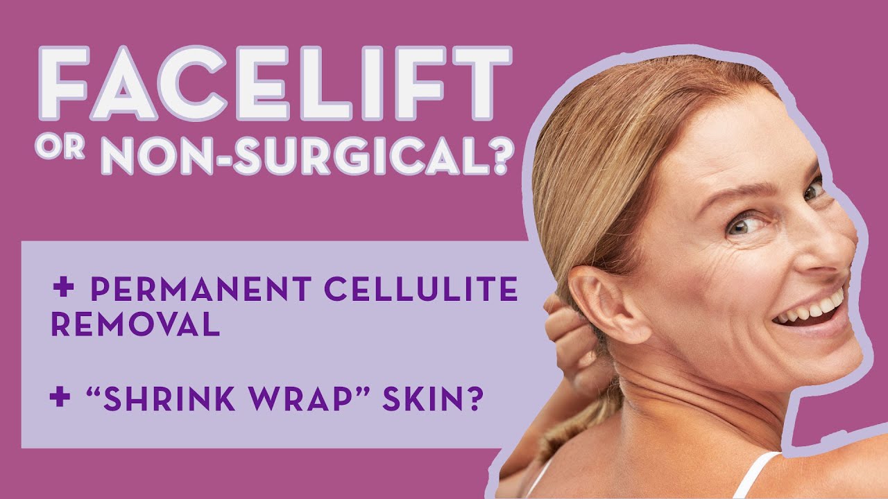 Facelift or Non-Surgical Options? Plus: Permanent Cellulite Removal ...