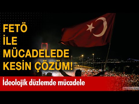 FETÖ'yü bitirmenin taktiği: İdeolojik mücadele