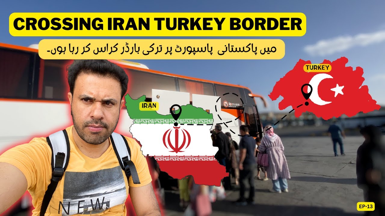 CROSSING TURKEY BORDER | EP-13 | IRAN-TURKEY BORDER | PAKISTAN TO ...
