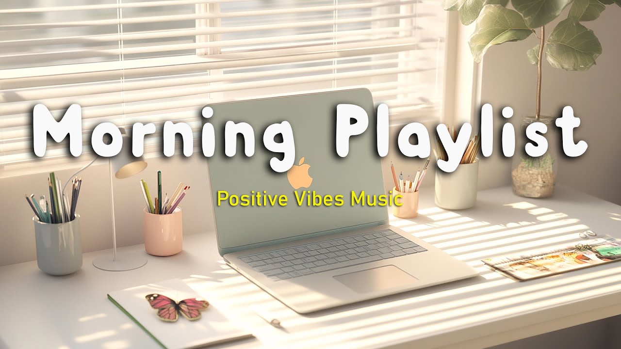 Morning Playlist Chill Vibes ☕ Perfect Morning Music to Start Your Day ...