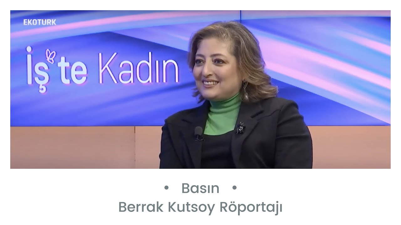 Özge Bulut Maraşlı | Berrak Kutsoy Röportajı | İş Hayatında Ve ...