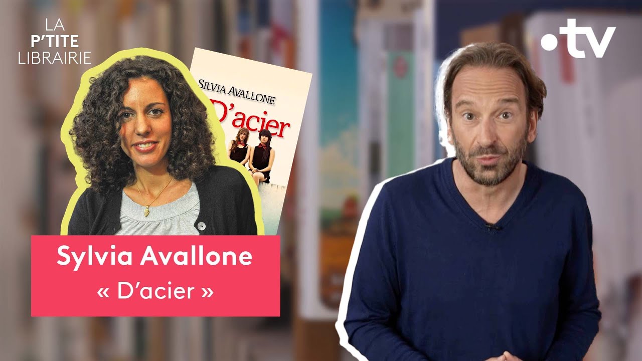 SYLVIA AVALLONE / D'ACIER / LA P'TITE LIBRAIRIE - YouTube