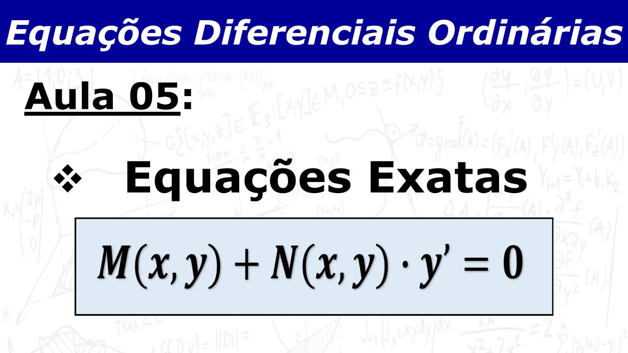 Equações Diferenciais Ordinárias Aula 5 Equações Diferenciais Exatas