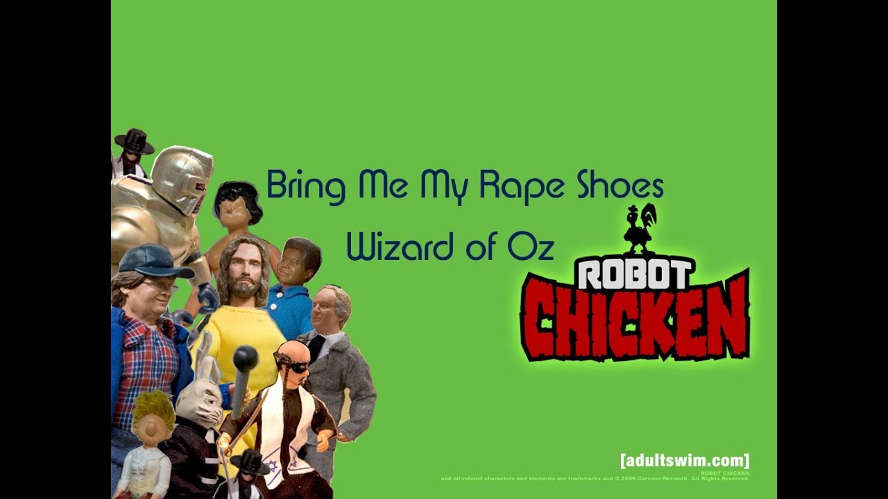 Robot Chicken - TV Series - Wizard of Oz - Bring Me My Rape Shoes - YouTube