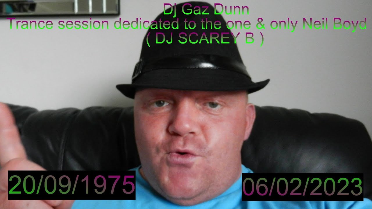 Dj Gaz Dunn 18/05/2023.....Trance mix dedicated to Neil Boyd ( Dj ...