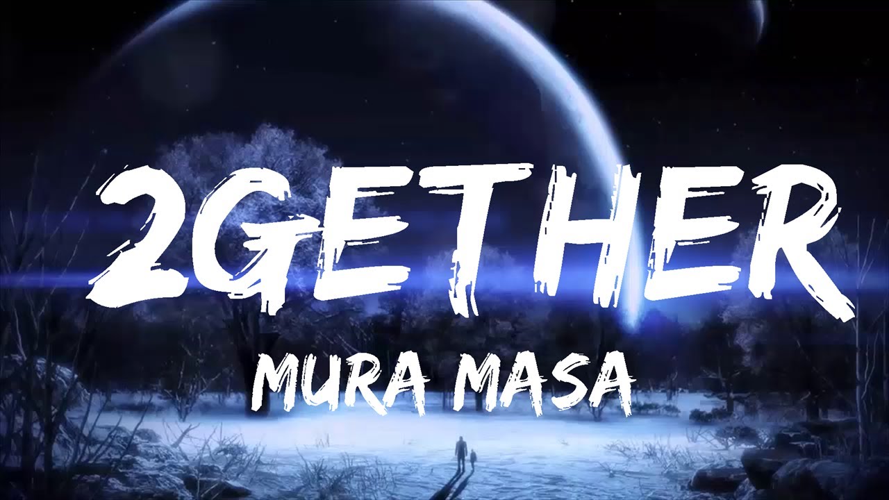 Mura Masa - 2gether (Lyrics) | Music one for me - YouTube