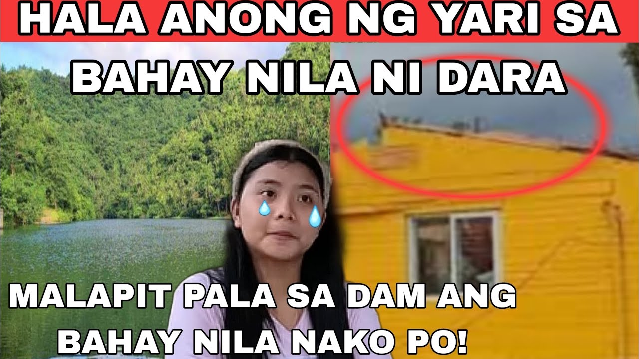 ANONG NANG YARI SA BAHAY KINA NI DARA? MALAPIT LANG PALA SA DAM ANG ...