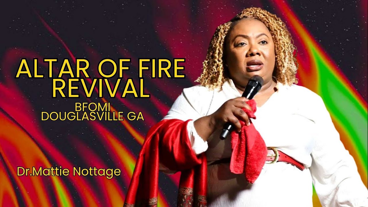 ALTAR OF FIRE REVIVAL - BFOMI DOUGLASVILLE GA || Dr. Mattie Nottage ...