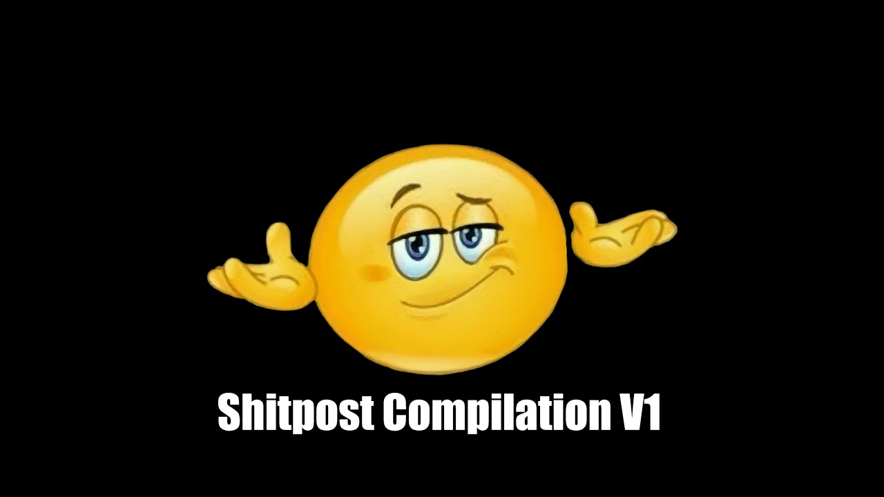 Shitpost Compilation V1 - YouTube