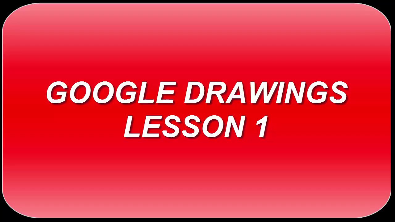 LESSON 1 GOOGLE DRAWINGS - YouTube
