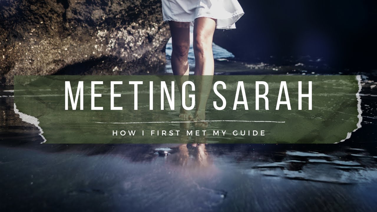 MEETING SARAH - How I Met My Spirit Guide - YouTube