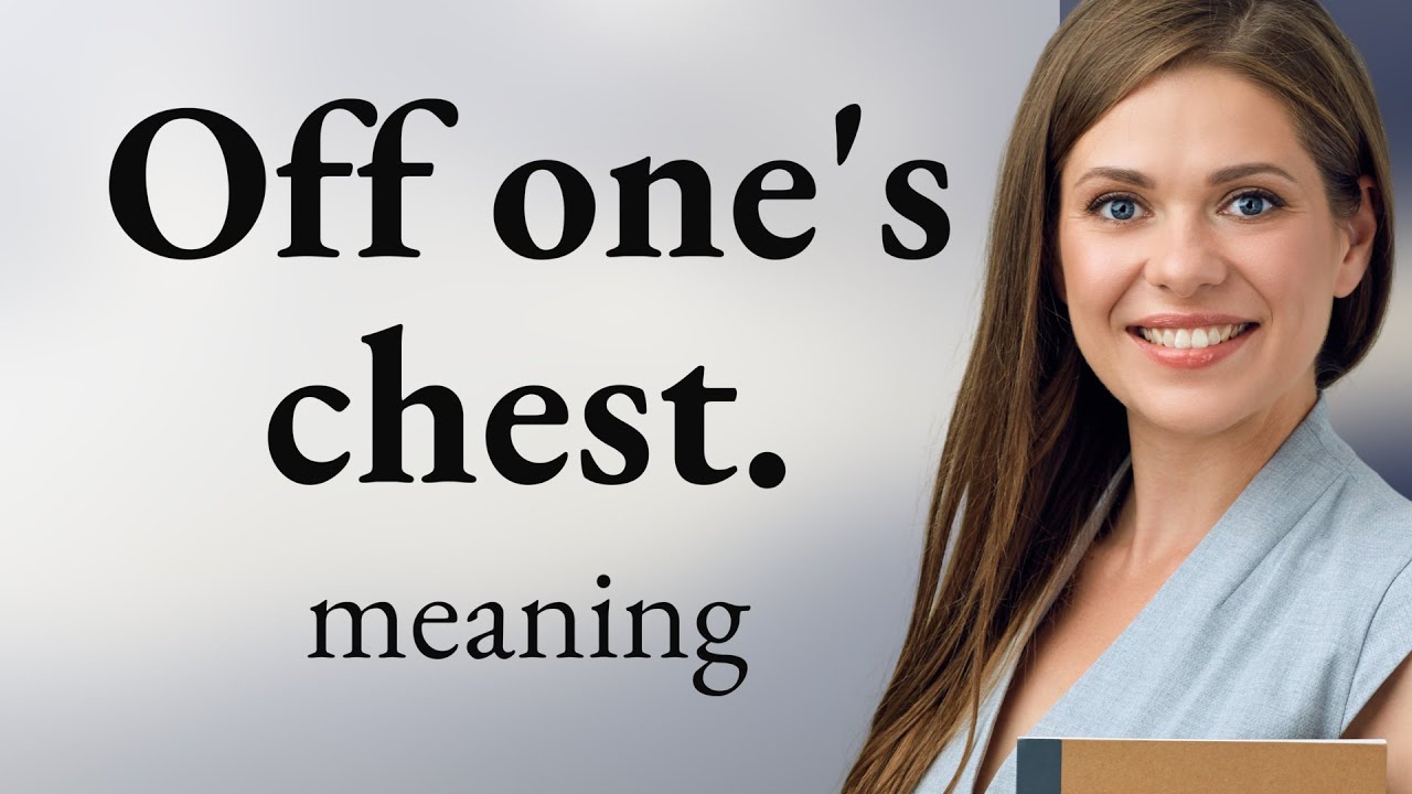Getting it Off Your Chest: Understanding This Common English Phrase ...