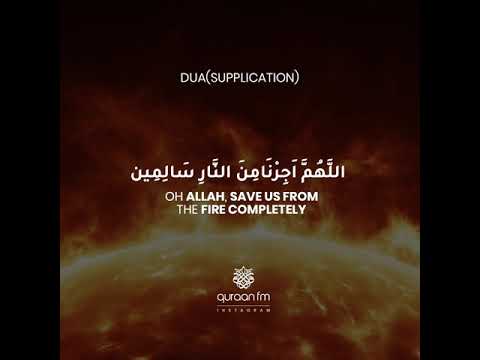 "Oh Allah, Save us from the Fire Completely, And Enter us into Jannah ...