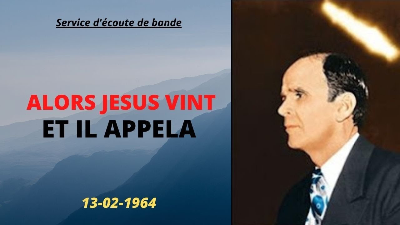 ALORS JESUS VINT, ET IL APPELA - REV. WILLIAM MARRION BRANHAM du 13-02 ...