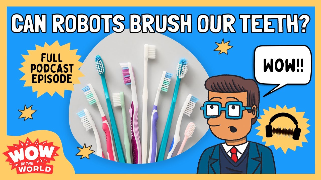 Can Robots Brush Our Teeth?! | Wow in the World | Kids Podcast Episode ...