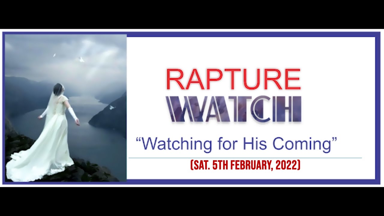 LIVE: RAPTURE WATCH SAT. 5TH FEBRUARY, 2022 - YouTube