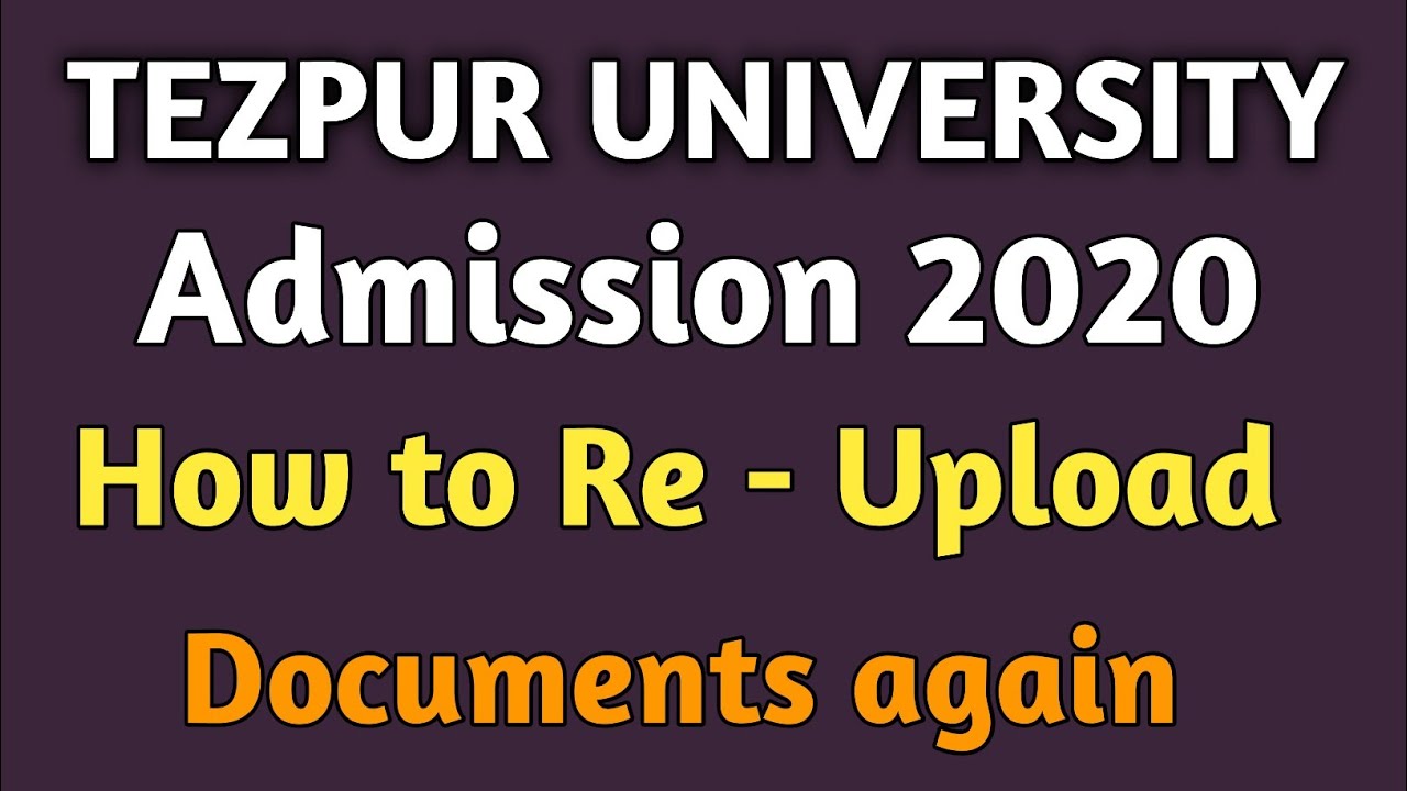 TEZPUR UNIVERSITY Admission 2020 How to re upload your documents again ...